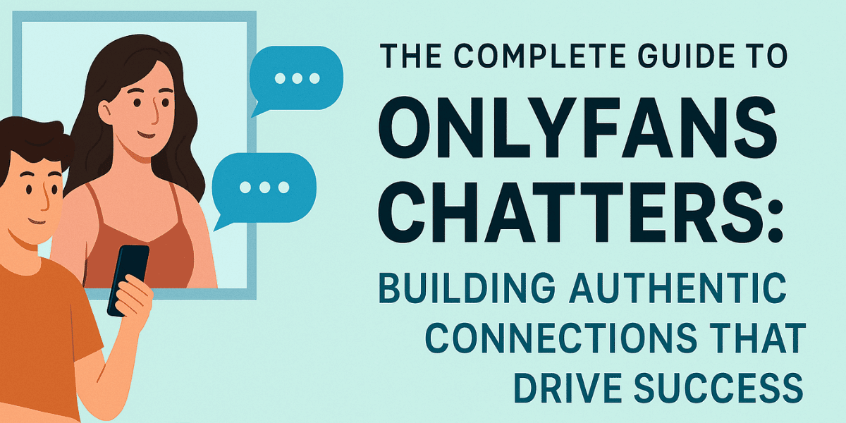 The Complete Guide to OnlyFans Chatters: Building Authentic Connections ...